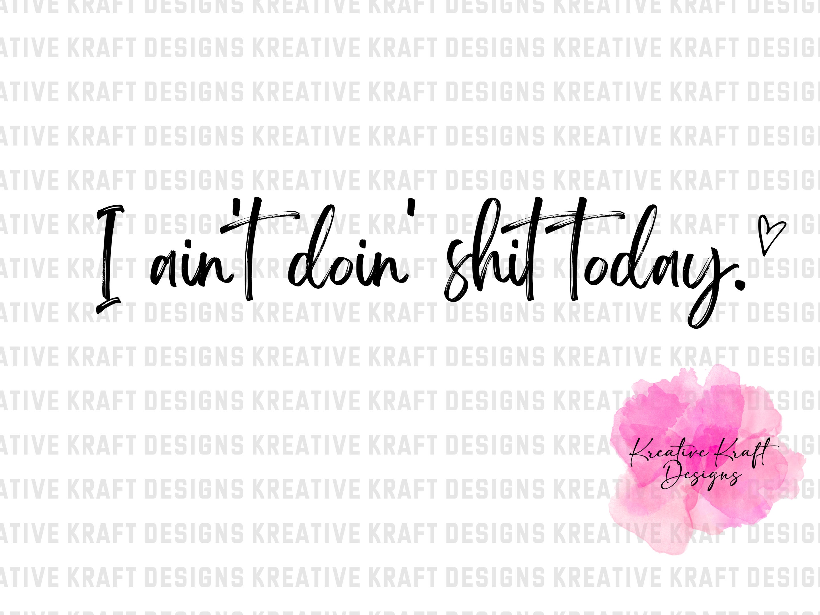 I Ain't Doin' Shit Today Svg/png Funny PNG Sublimation Designs ...