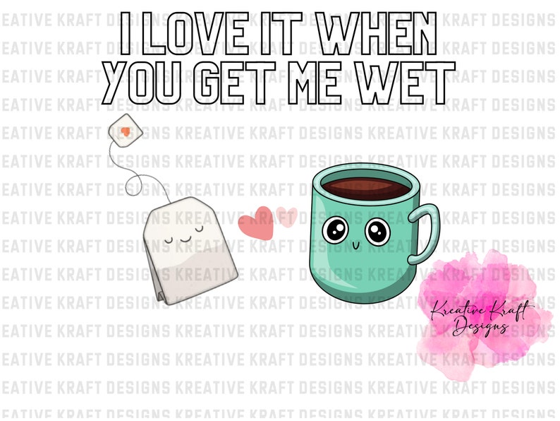 I Love It When You Get Me Wet Svg/png Funny PNG Sublimation Designs ...