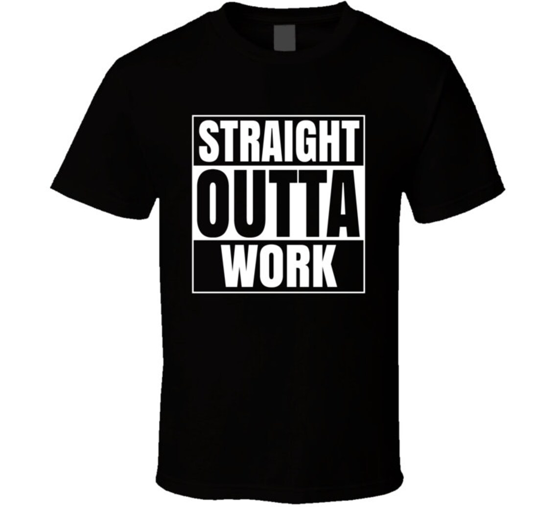 Straight Outta Work T Shirt - Etsy