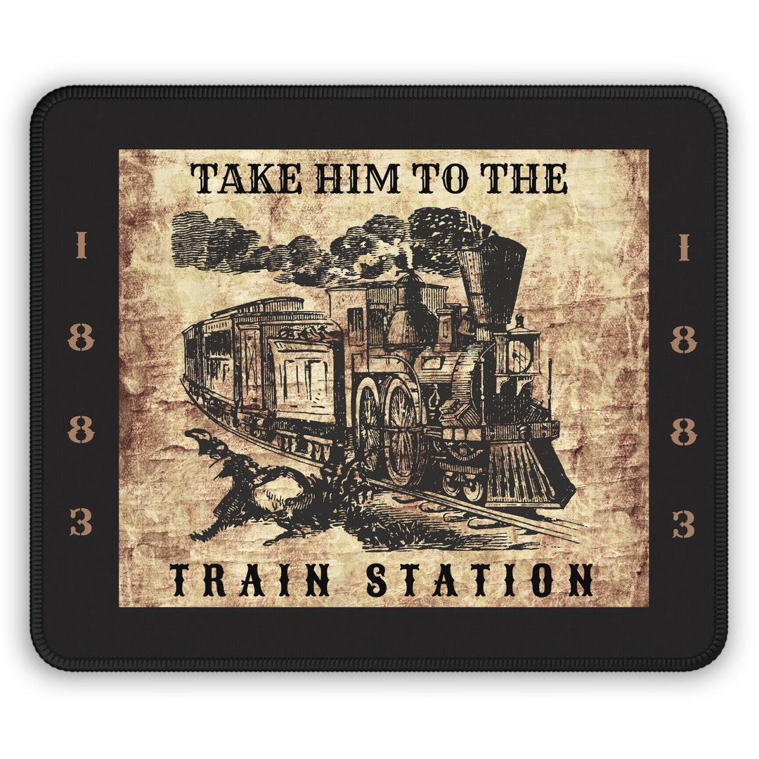 Take Him to the Train Station Mouse Pad: Yellowstone Inspired - Etsy