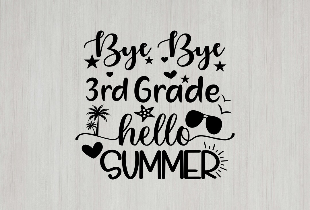 Bye Bye 3rd Grade Hello Summer Svg, Summer Svg, Vacation Svg, End of ...