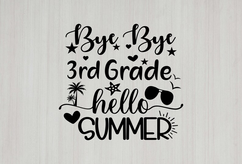 Bye Bye 3rd Grade Hello Summer Svg, Summer Svg, Vacation Svg, End of ...