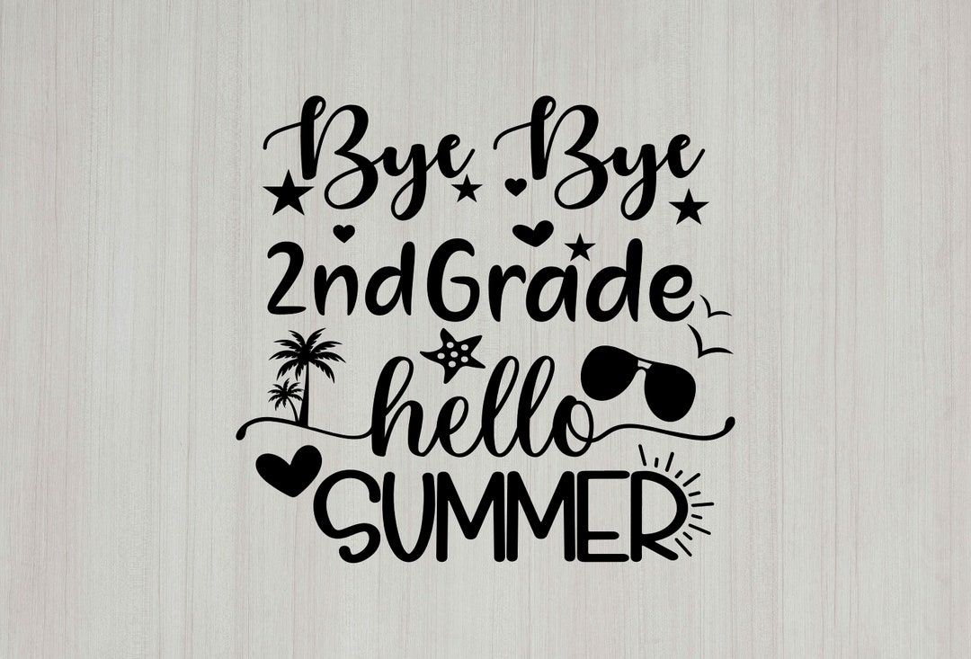 Bye Bye 2nd Grade Hello Summer Svg, Summer Svg, Vacation Svg, End of ...