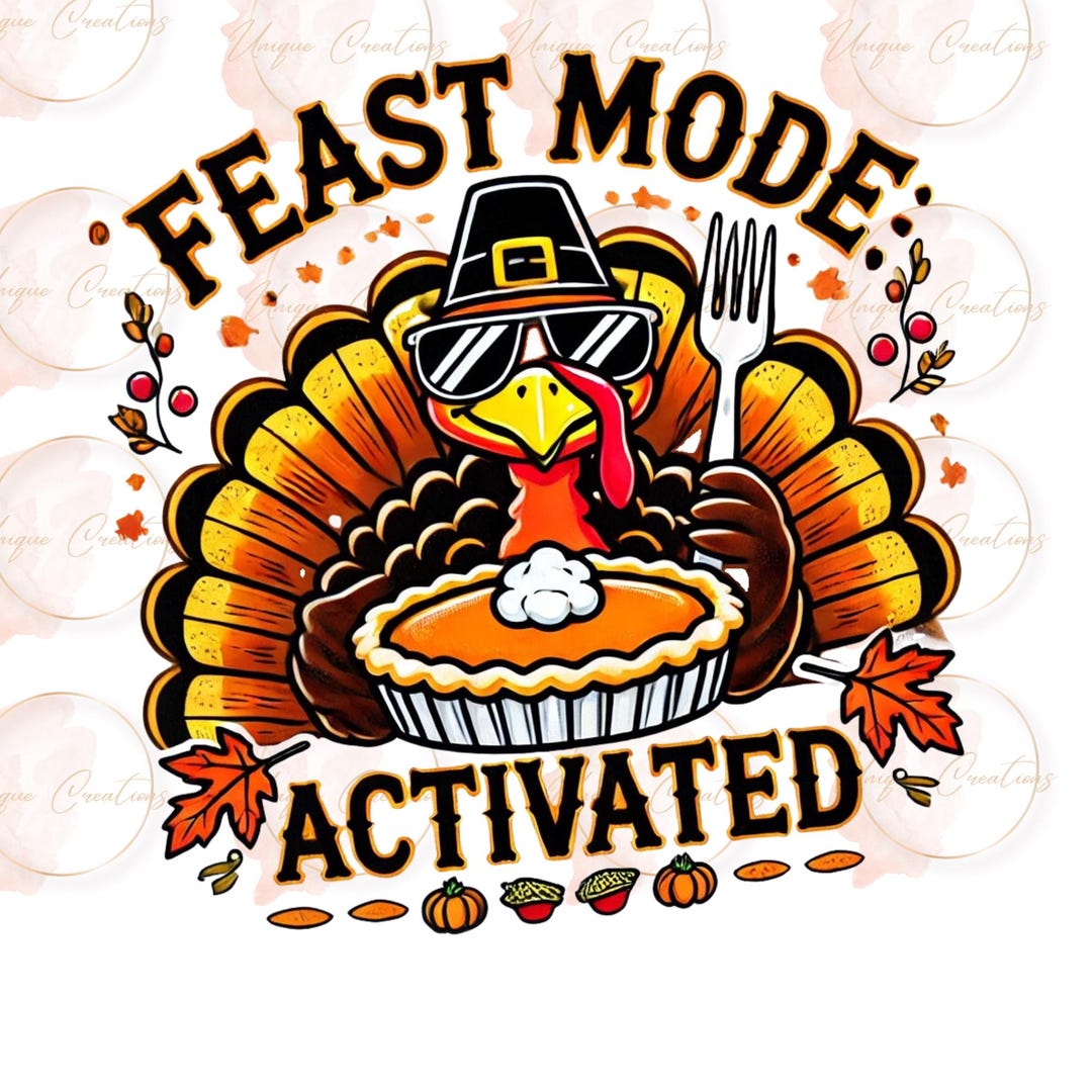 Feast Mode Activated Png File, Thanksgiving, Turkey, Sublimation - Etsy