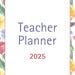2025 Teacher's Planner Digital Download | Printable Whimsical Classroom ...