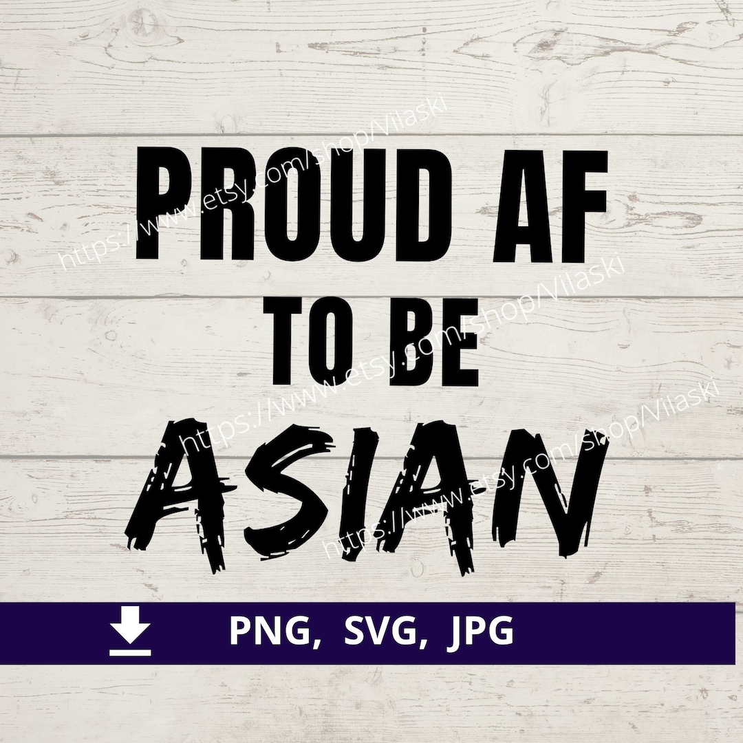 Proud AF to Be Asian SVG Support Asian Png Asian Pride SVG - Etsy