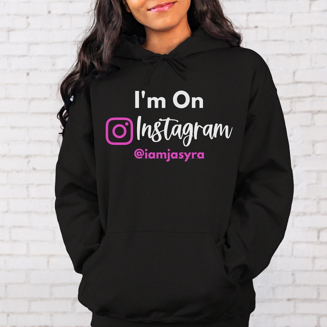 Instagram Hoodie, I'm on Instagram Sweatshirt, Custom Instagram Shirt ...
