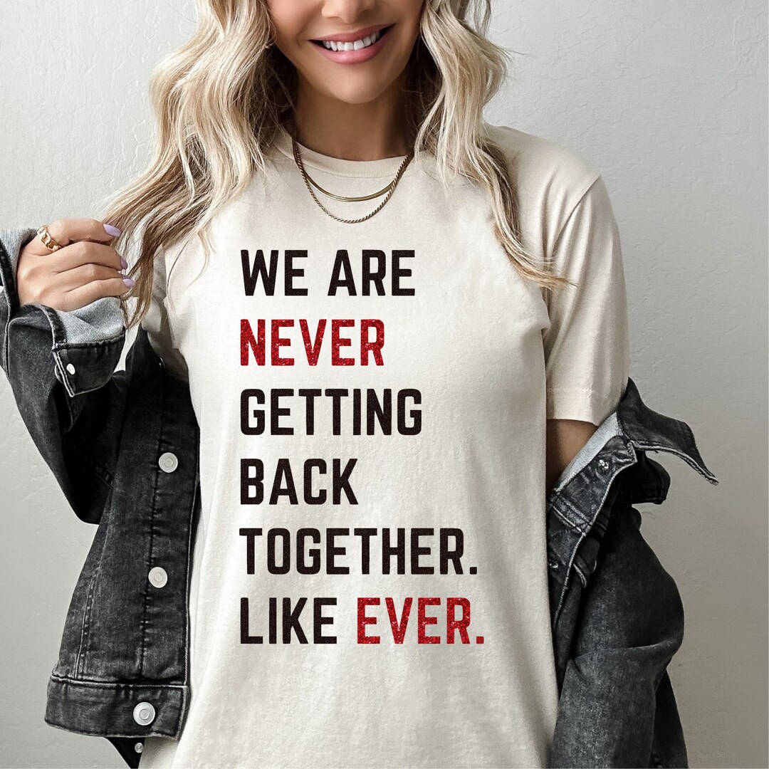 We Are Never Getting Back Together Like Ever Glitter T-shirt, Bella ...