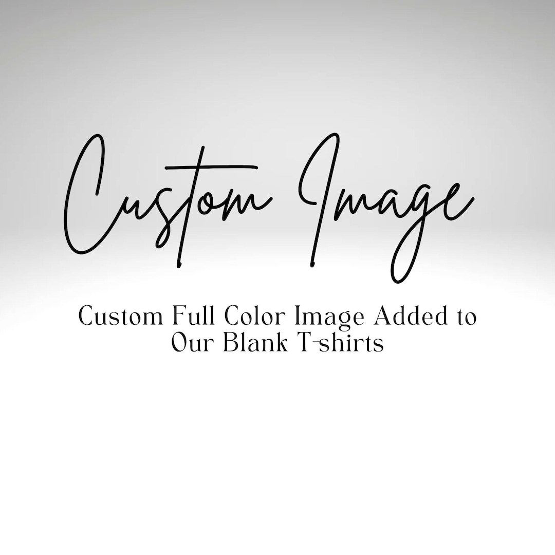 Custom Shirt - Add a Full Color Custom Image to the Front or Back of a ...