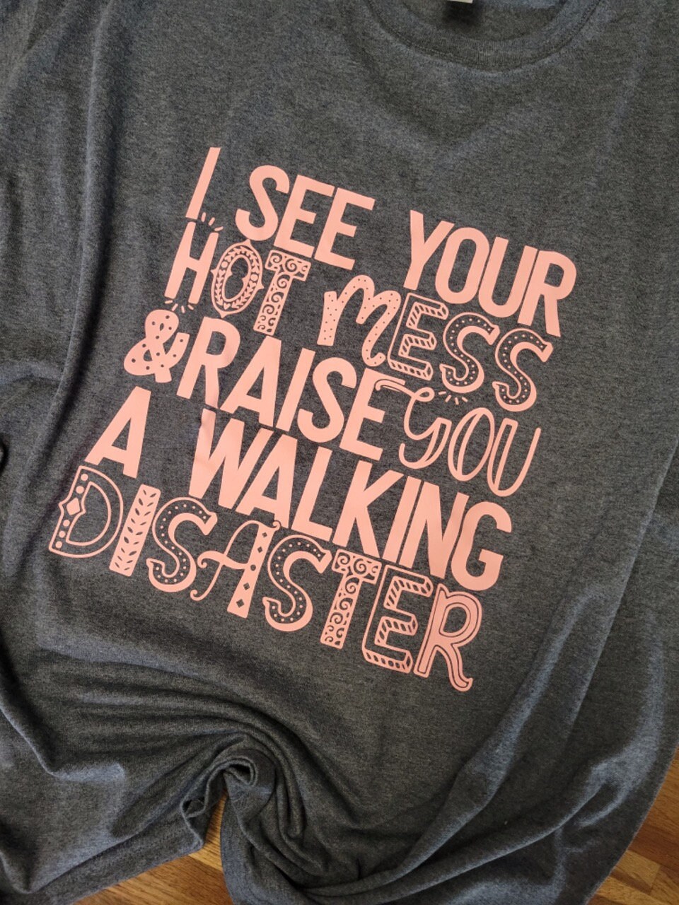 Gray Tee-i See Your Hot Mess and I Raise You a Walking Disaster - Etsy