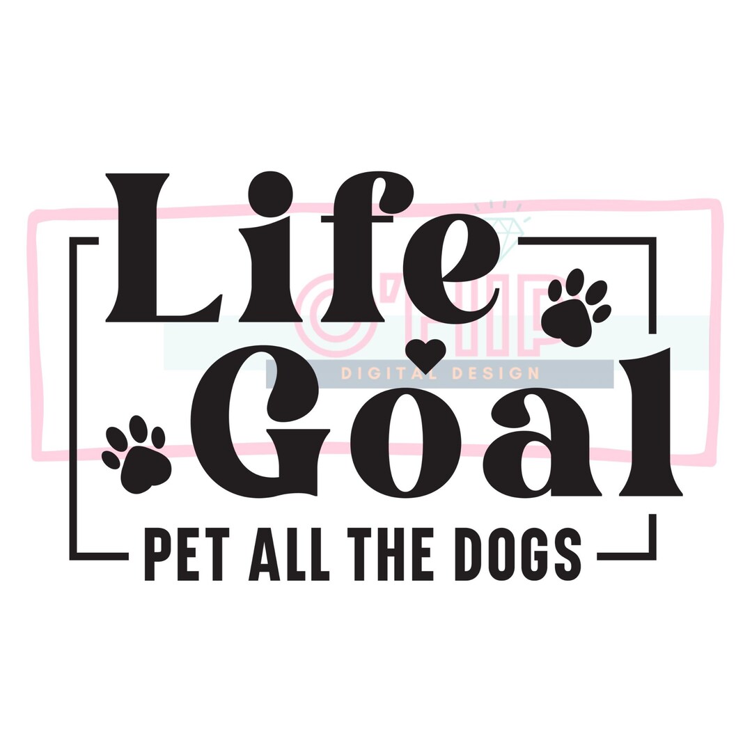 Life Goal Pet All the Dogs SVG, SVG File Gift for Dog Lover, Dog Shirt ...