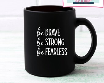 Be Strong Be Brave Be Fearless SVG, Be Strong Png, Be Fearless Svg ...