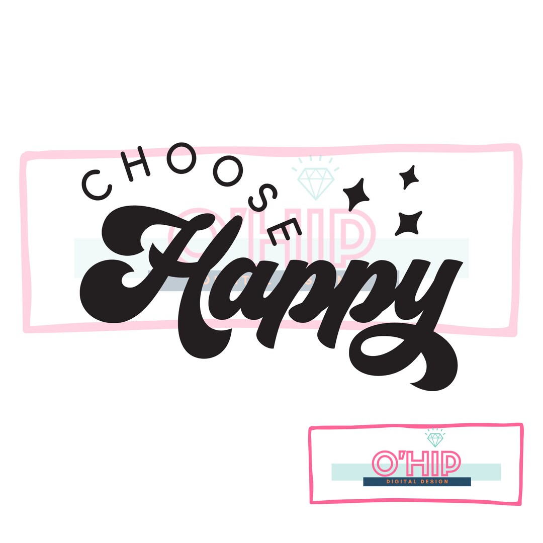 Choose Happy SVG PNG PDF, Happy Face Svg, Inspirational Svg, Positive ...