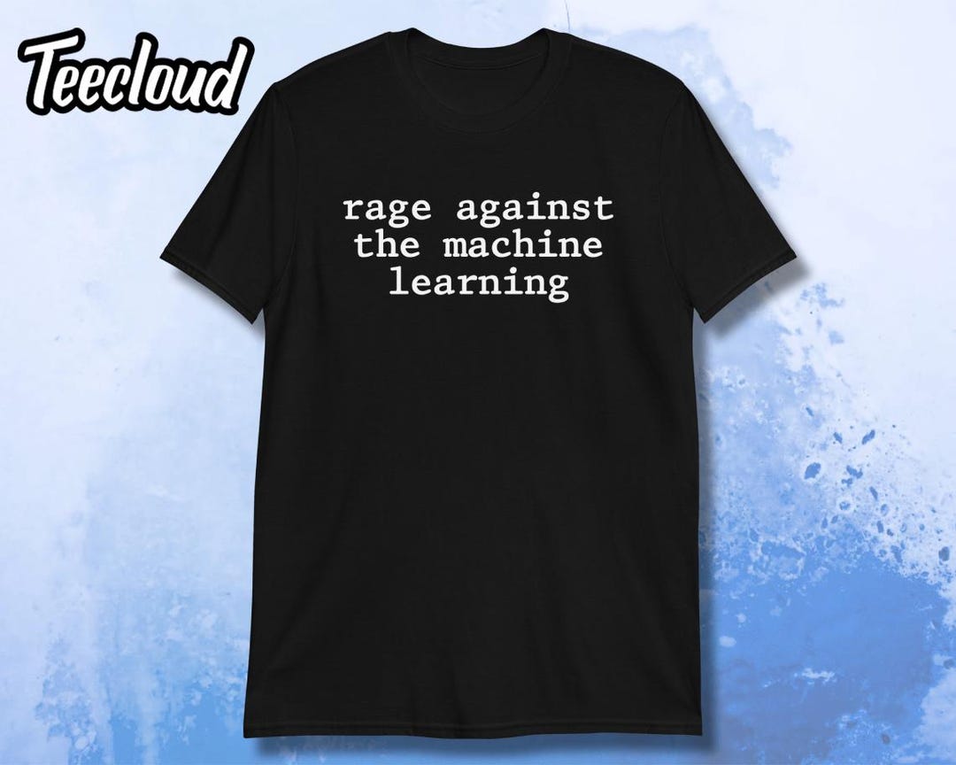 Rage Against Machine Learning T-shirt | Funny Shirt, AI Shirt ...