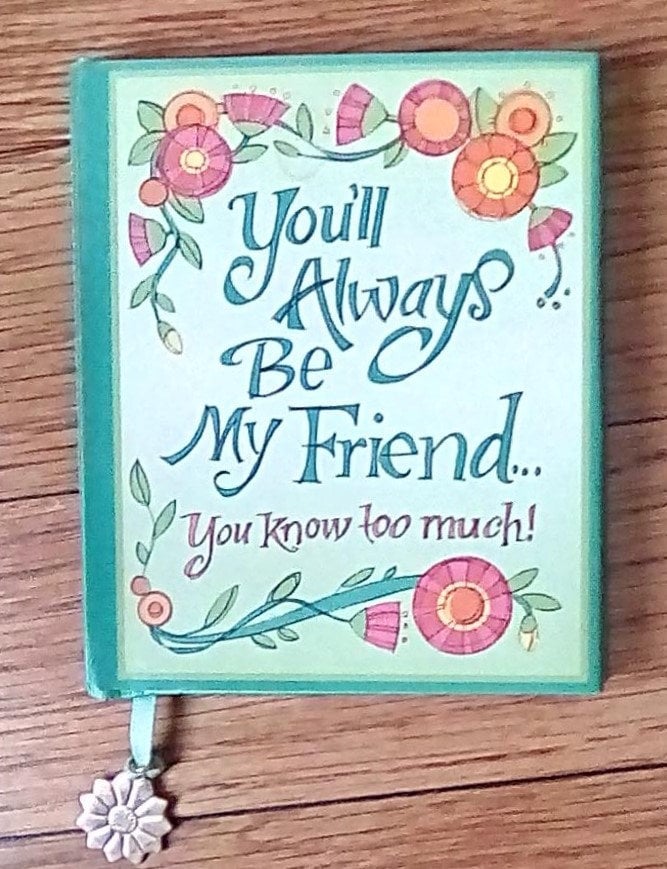 Friendship Book, You Will Always Be My Friend You Know Too Much, Best ...