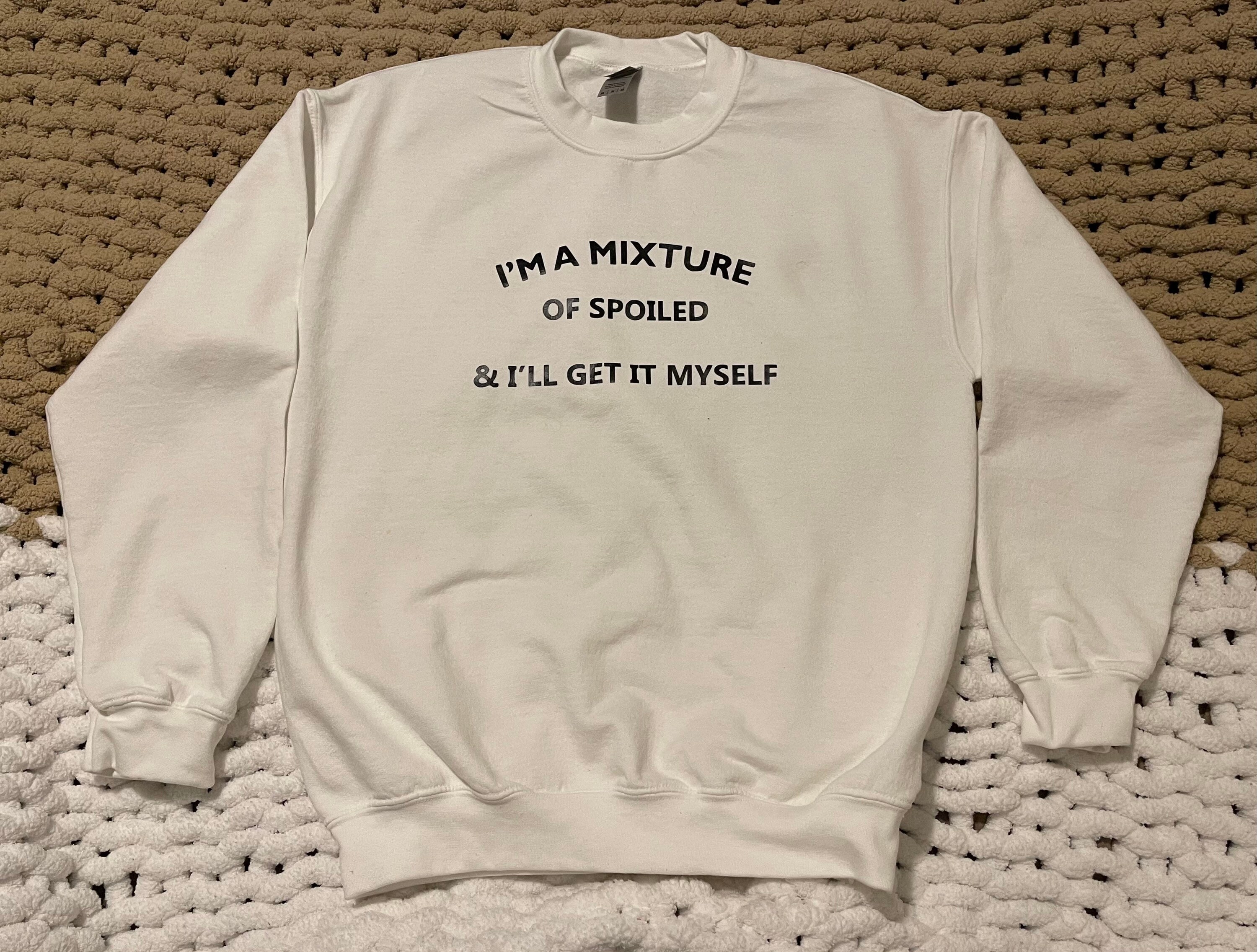 Im A Mixture Of Spoiled And Ill Get It Myself Etsy