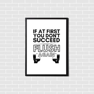 Funny Bathroom Quote Poster - "if at First You Don't Succeed Flush Again" Design - Modern Wall ...