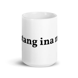 Putang Ina Mo Simple Mug - Filipino - Funny Filipino - Pinoy - Pinay ...