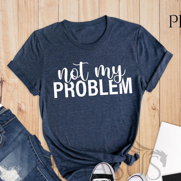 Not My Problem - Etsy
