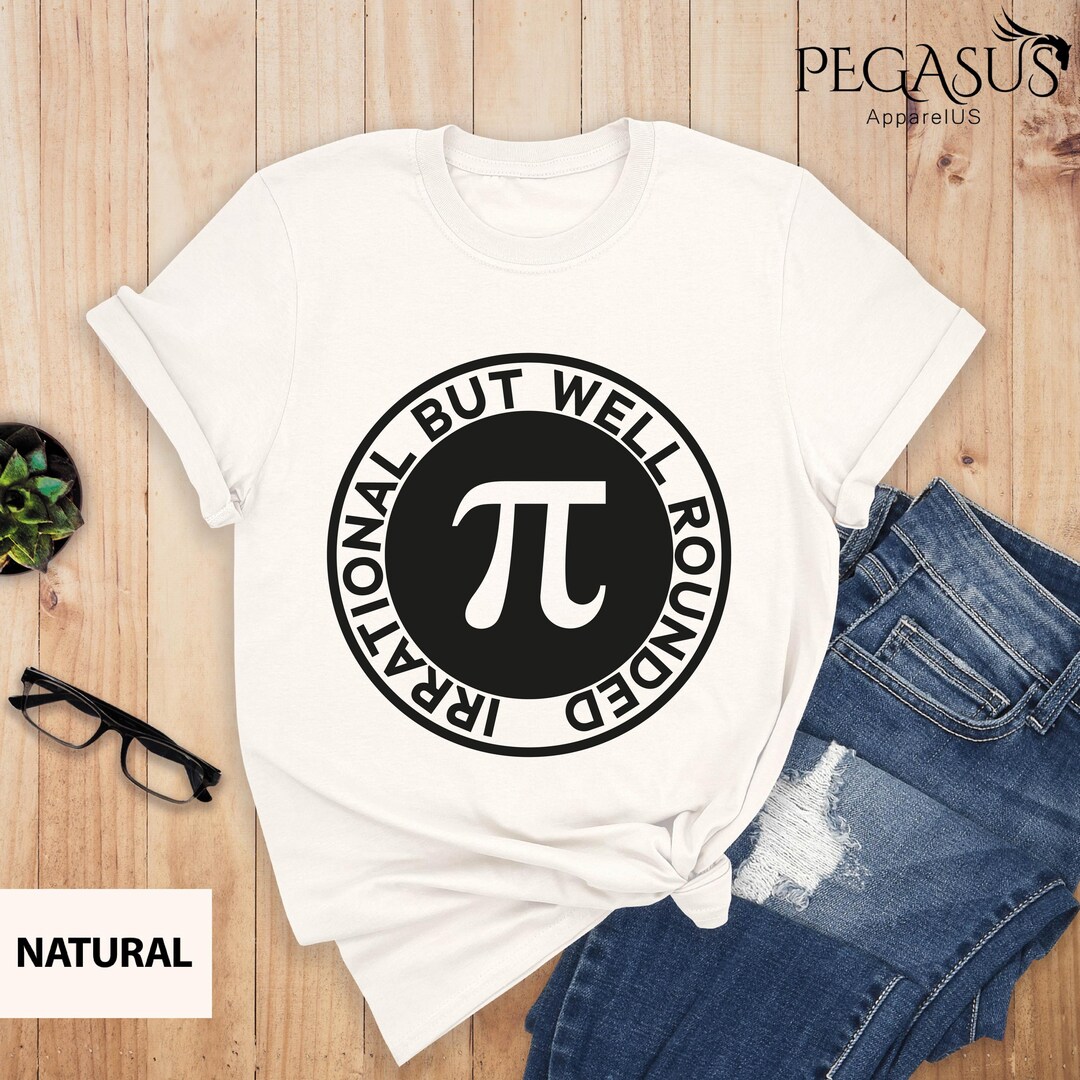 Irrational but Well Rounded Shirt, Pi Shirt, Pi Day Gift, Pi Day Shirt ...