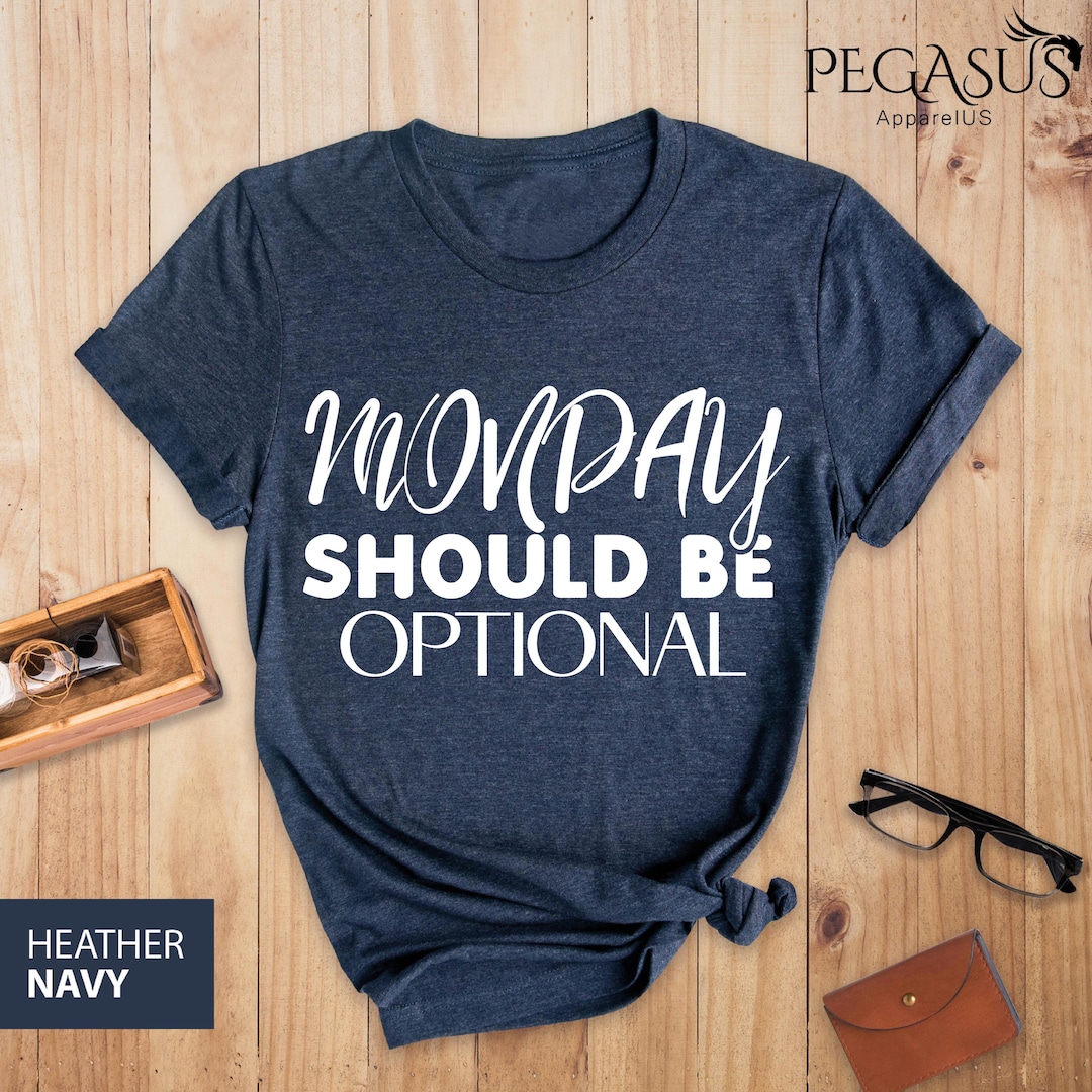 Monday Should Be Optional Shirt, Sarcastic Shirt, Funny Shirt, Monday ...