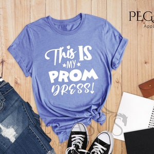 This is My Prom Dress Shirt, Prom Shirt, Prom Squad Shirt, Funny Prom ...