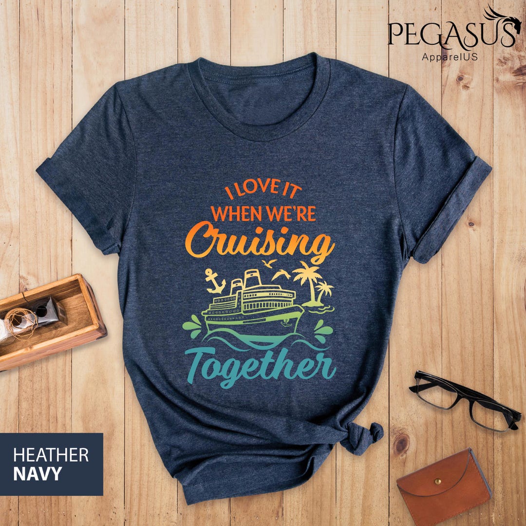 I Love It When We're Cruising Together Shirt, Travel Shirts, Cruise ...