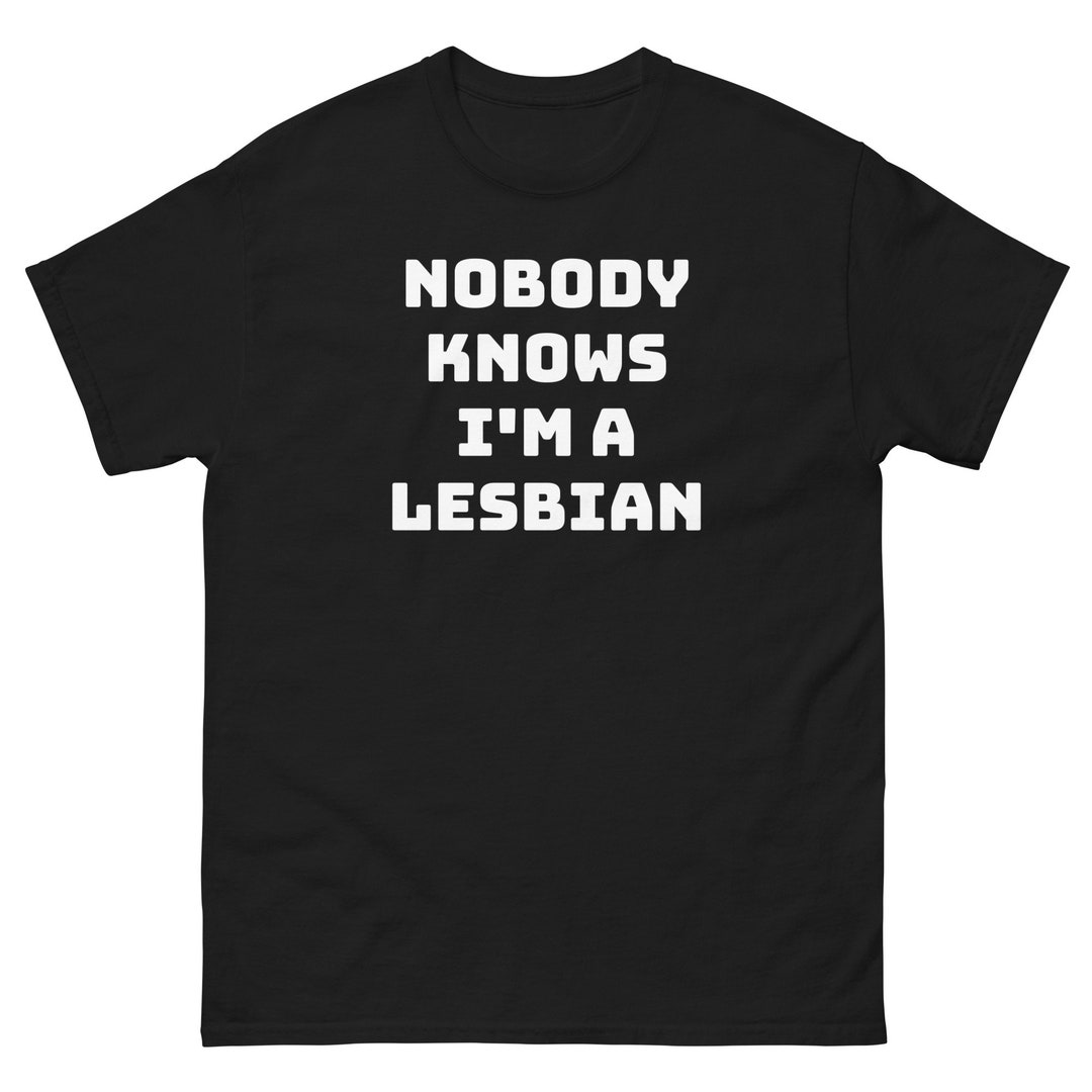 Nobody Knows Im A Lesbian Shirt Etsy