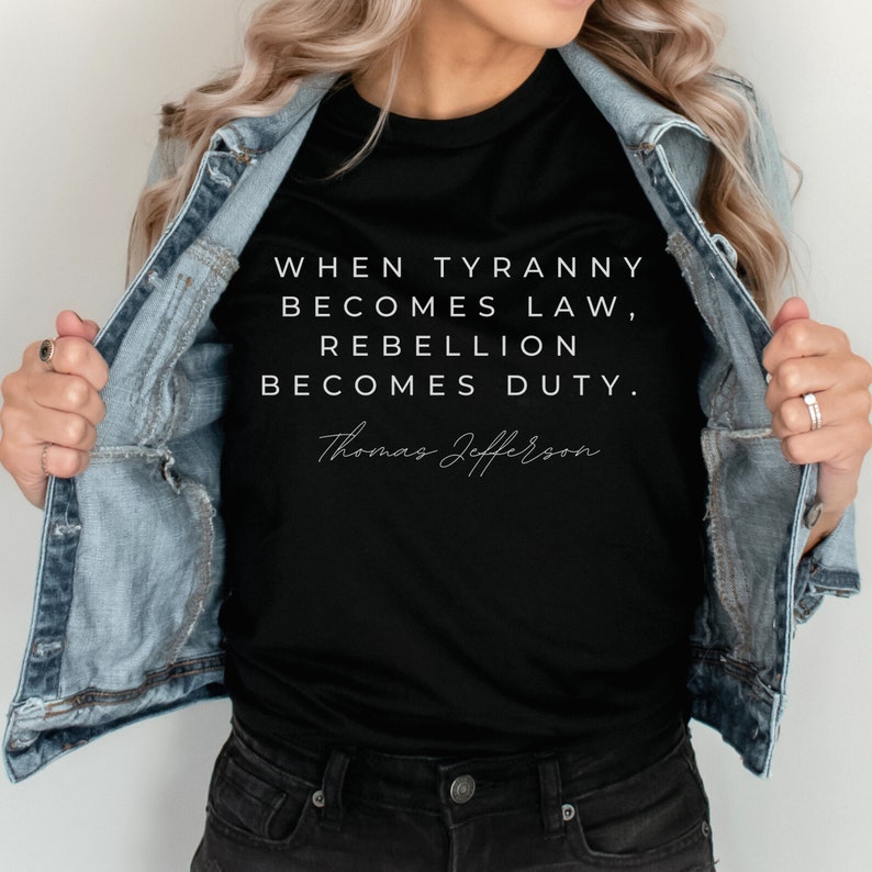 Tyranny Shirt, When Tyranny Becomes Law, Rebellion Becomes Duty, Thomas ...