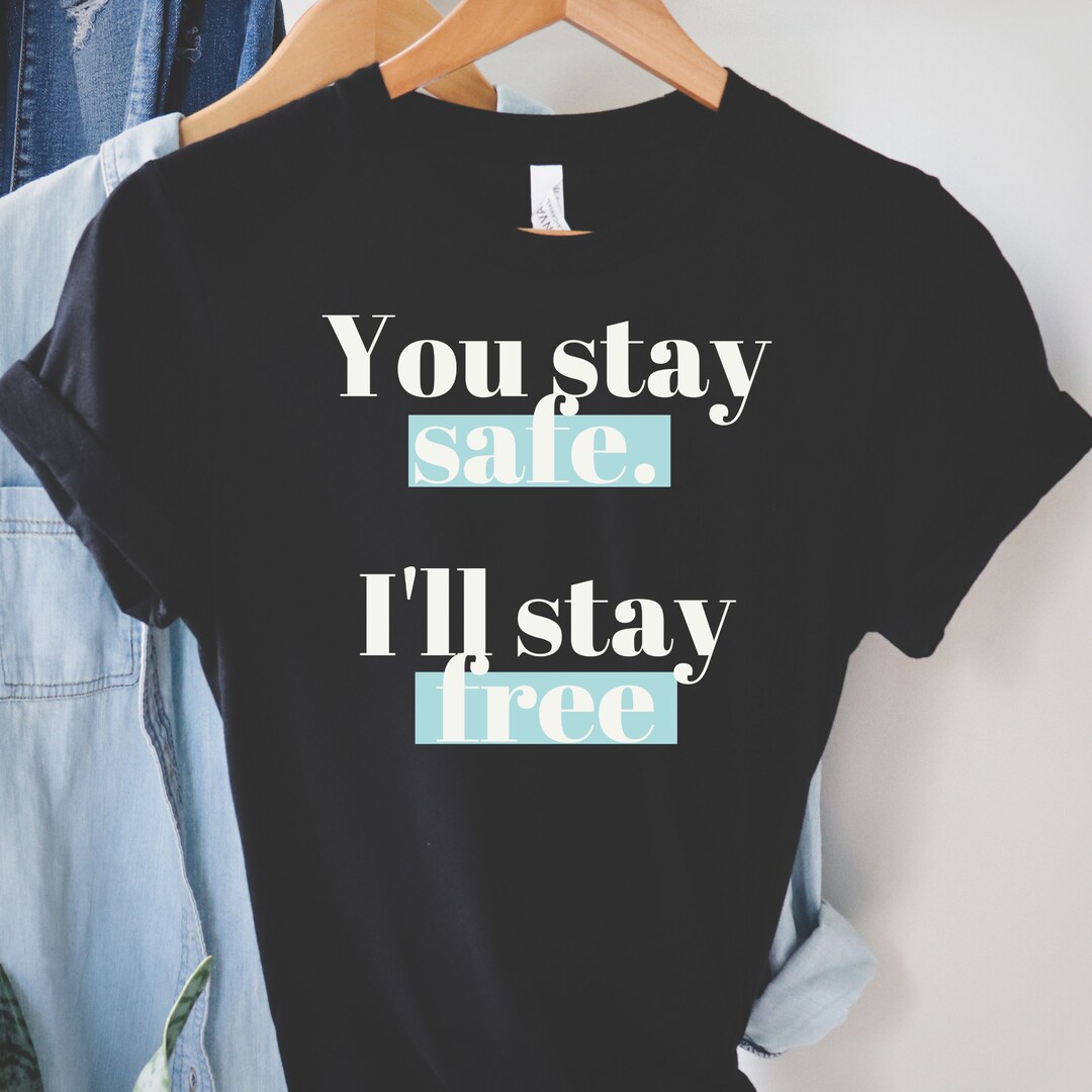 You Stay Safe I'll Stay Free Health Freedom Shirt, Medical Freedom T ...