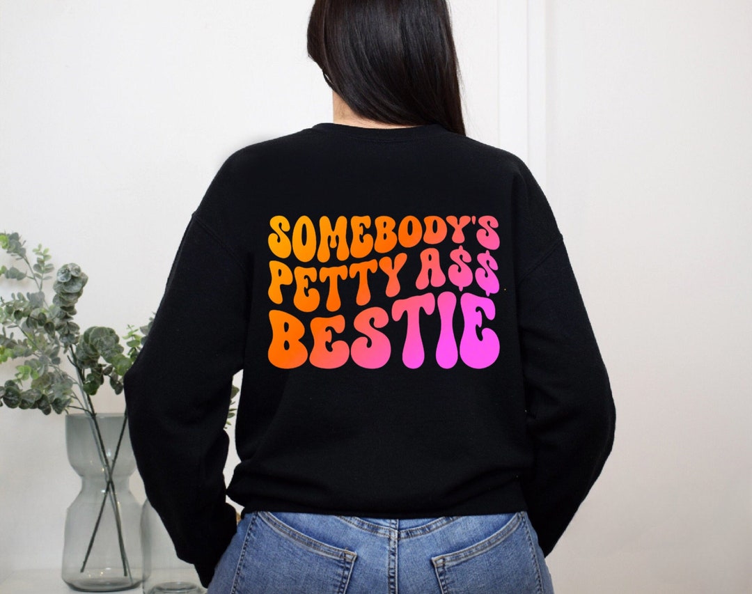 Somebodys Petty Bestie, Petty Bestie, Best Friend Shirt, Besties, Petty ...