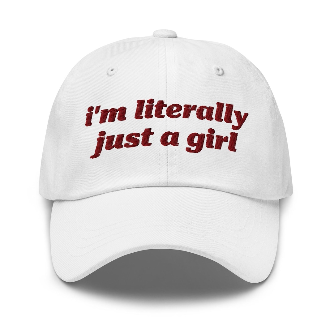 I'm Literally Just a Girl Dad Hat – Cute Embroidered Baseball Cap | Y2K ...