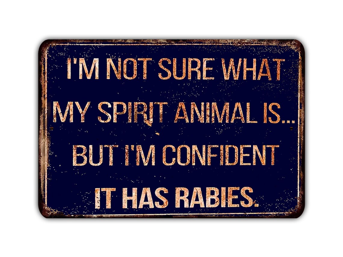 I'm Not Sure What My Spirit Animal is but I'm Confident It Has Rabies ...