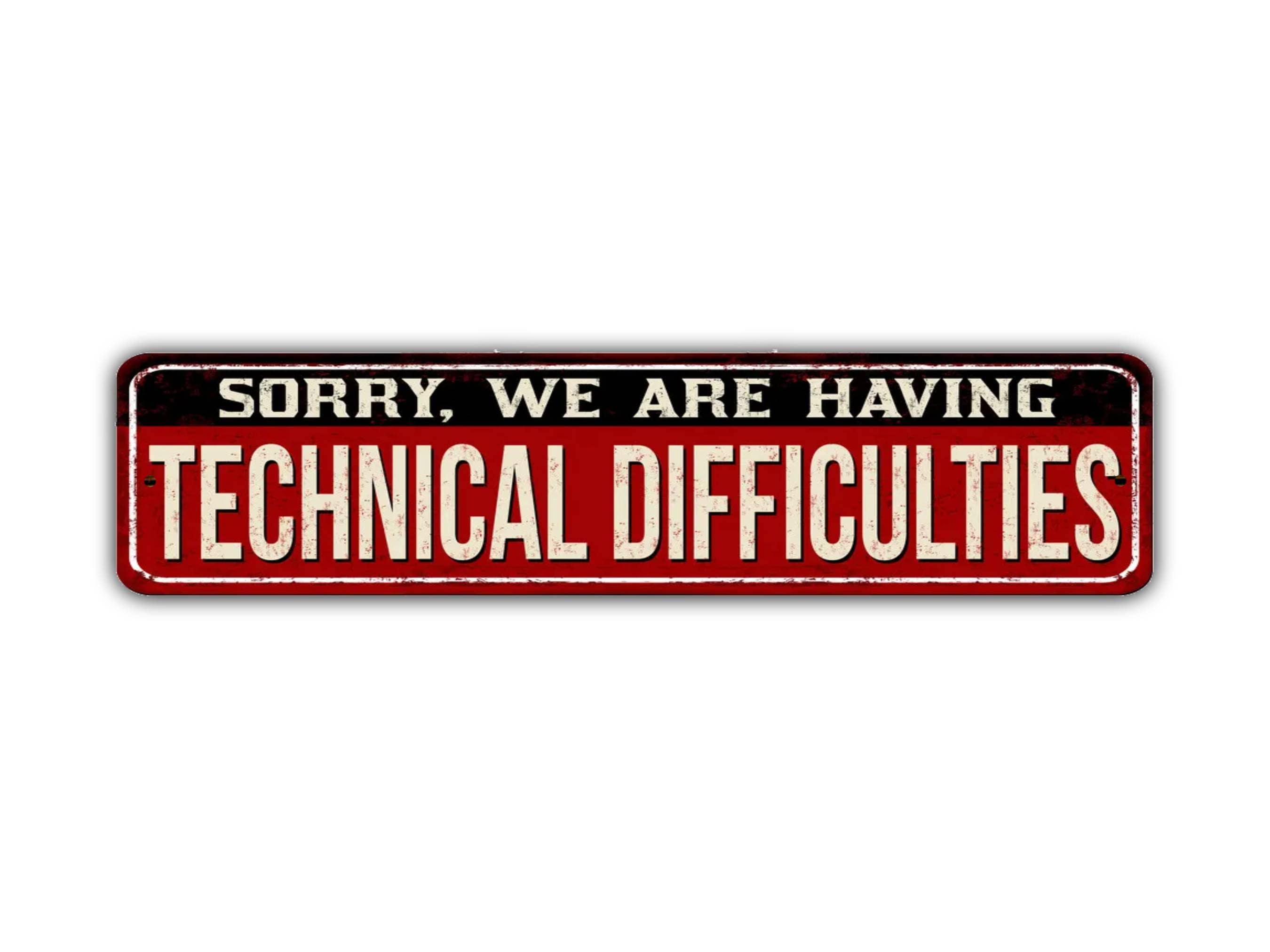 Experiencing Technical Difficulties