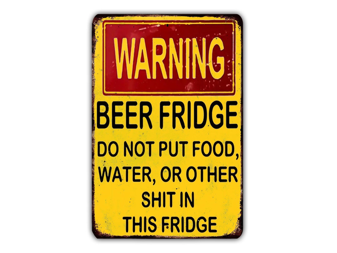 Warning Beer Fridge Do Not Put Other Stuff in It Vintage Style Metal ...