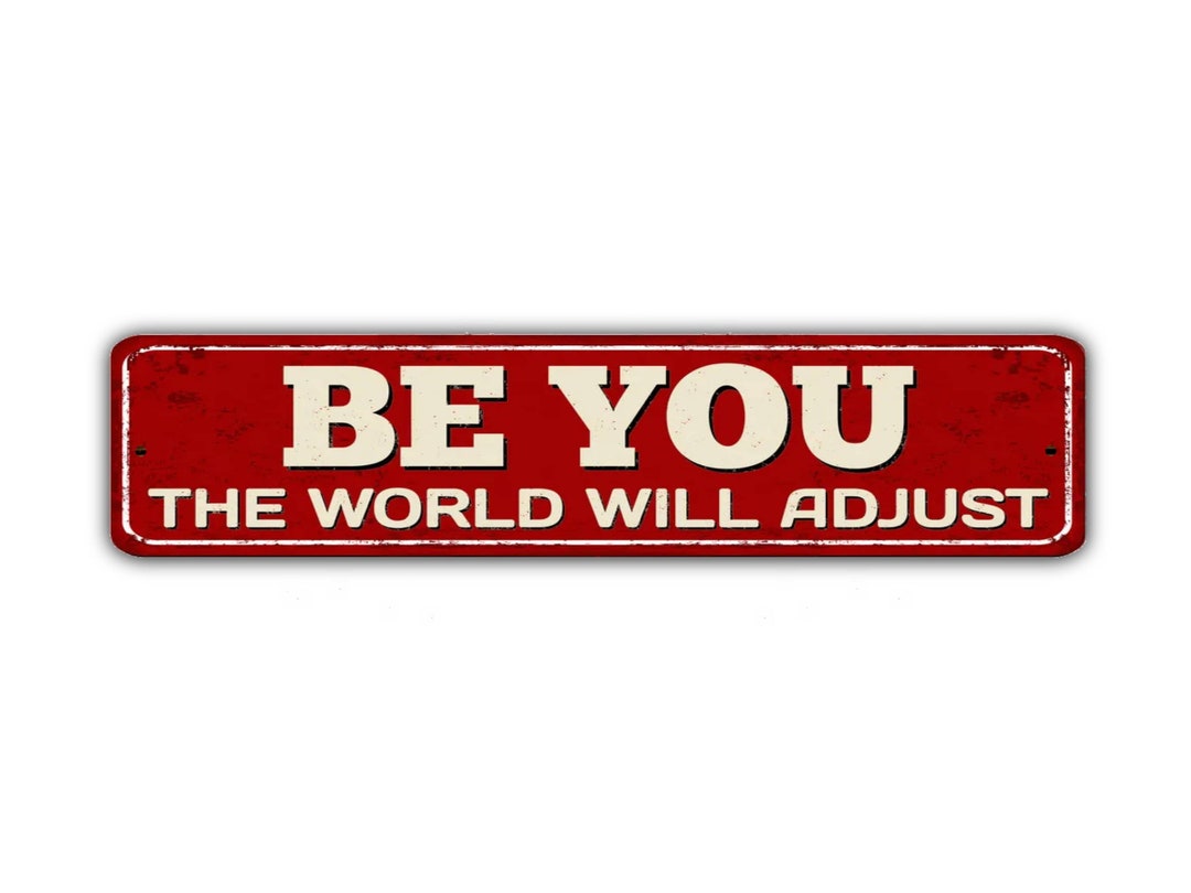 Be You the World Wil Adjust Street Sign Funny Quote Sayings Vintage ...
