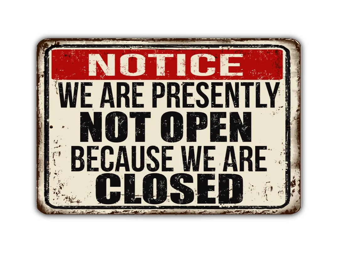 Notice We Are Presently Not Open Because We Are Closed Vintage Style ...
