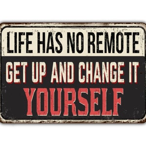 Life Has No Remote Get up and Change It Yourself Sign Vintage Retro ...
