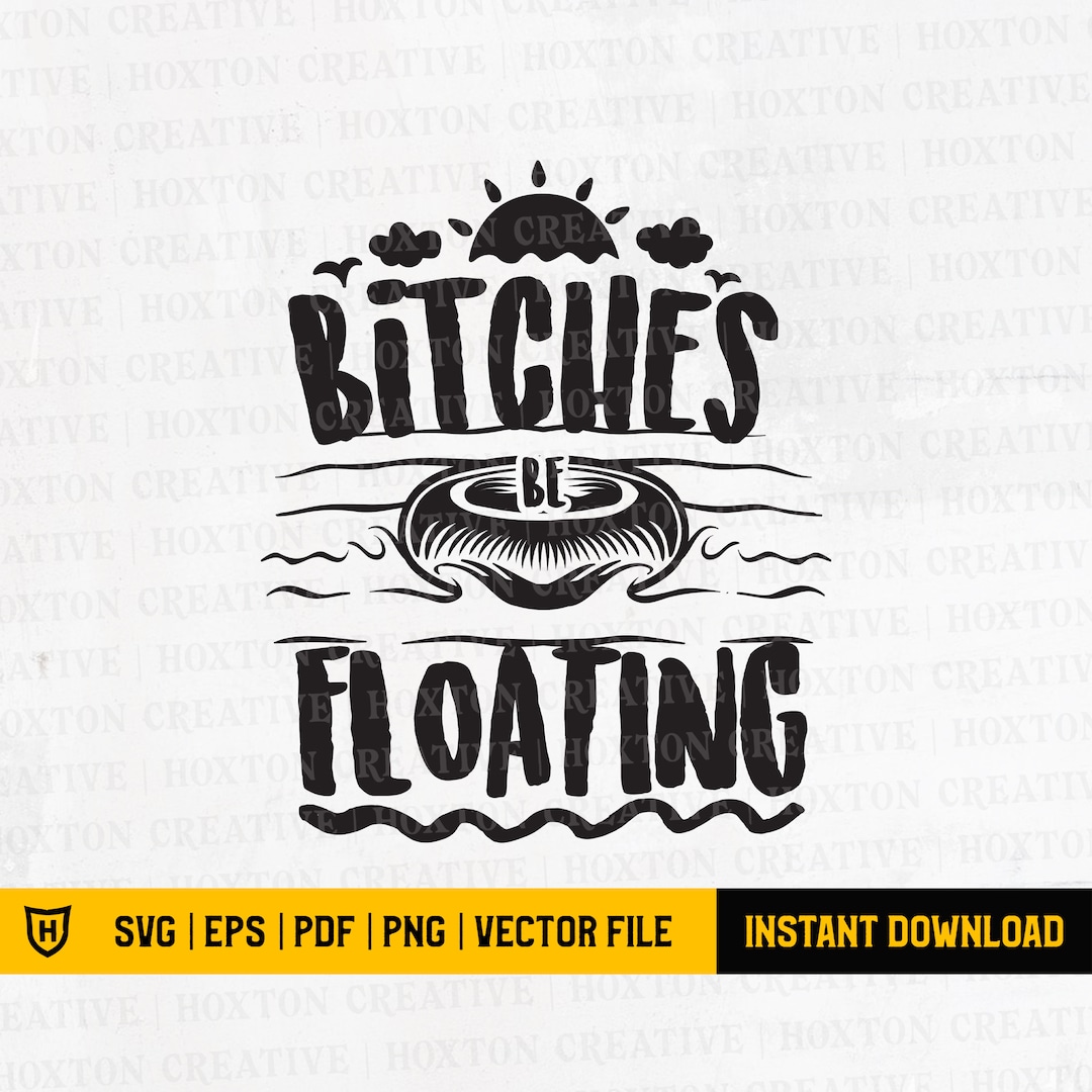 Bitches Be Floating Svg | Funny Witty Svg | Adults River Svg | Float ...