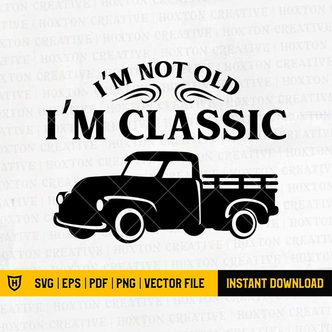 Im Not Old Im a Classic Svg File | Classic Car Svg | Vintage Car Svg ...