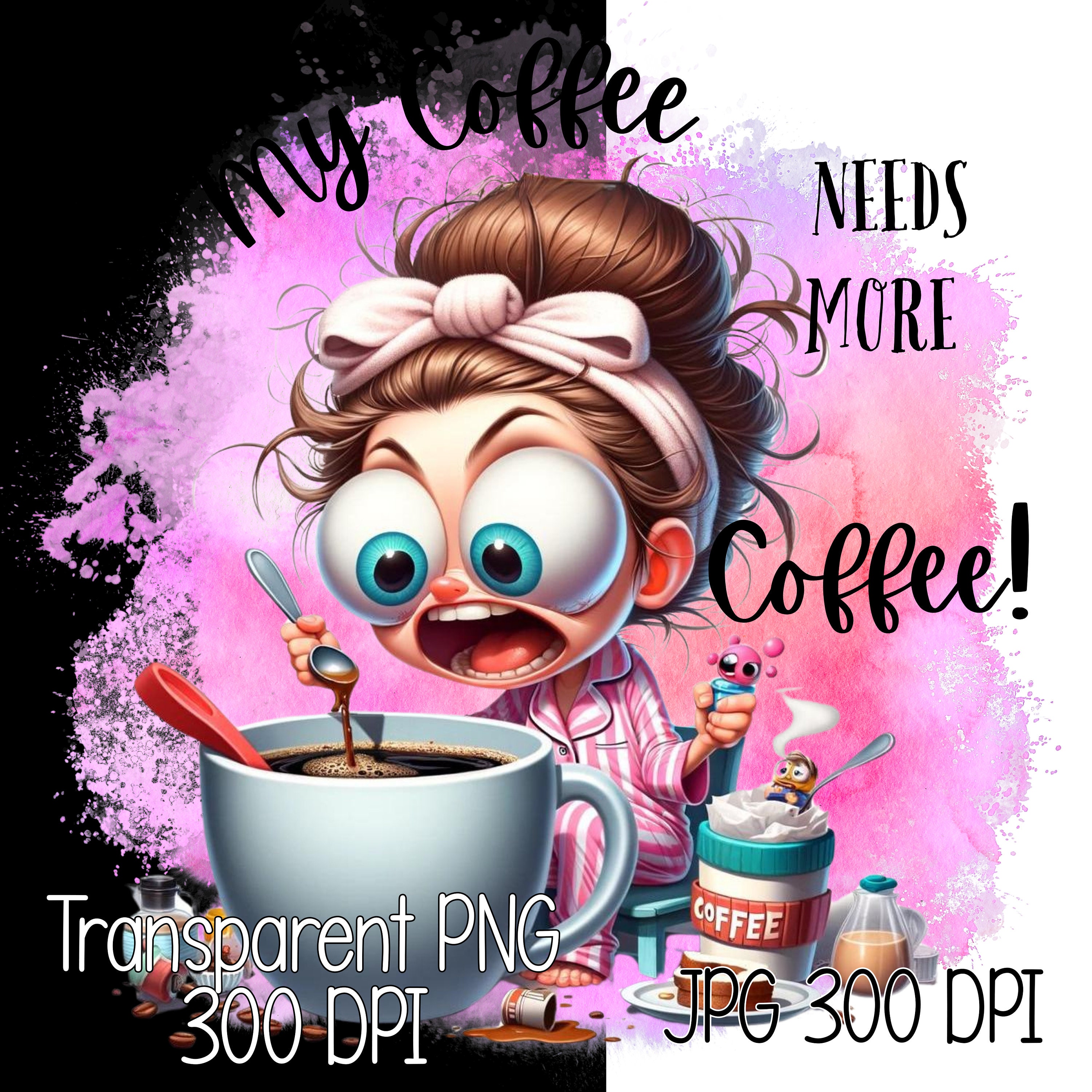 Humorous My Coffee Needs More Coffee Clipart Illustration Commercial ...