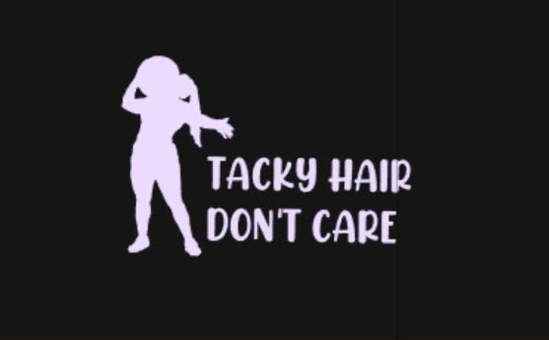 Tacky Hair, Don't Care - Strongwoman/strongman Window Decal - Etsy