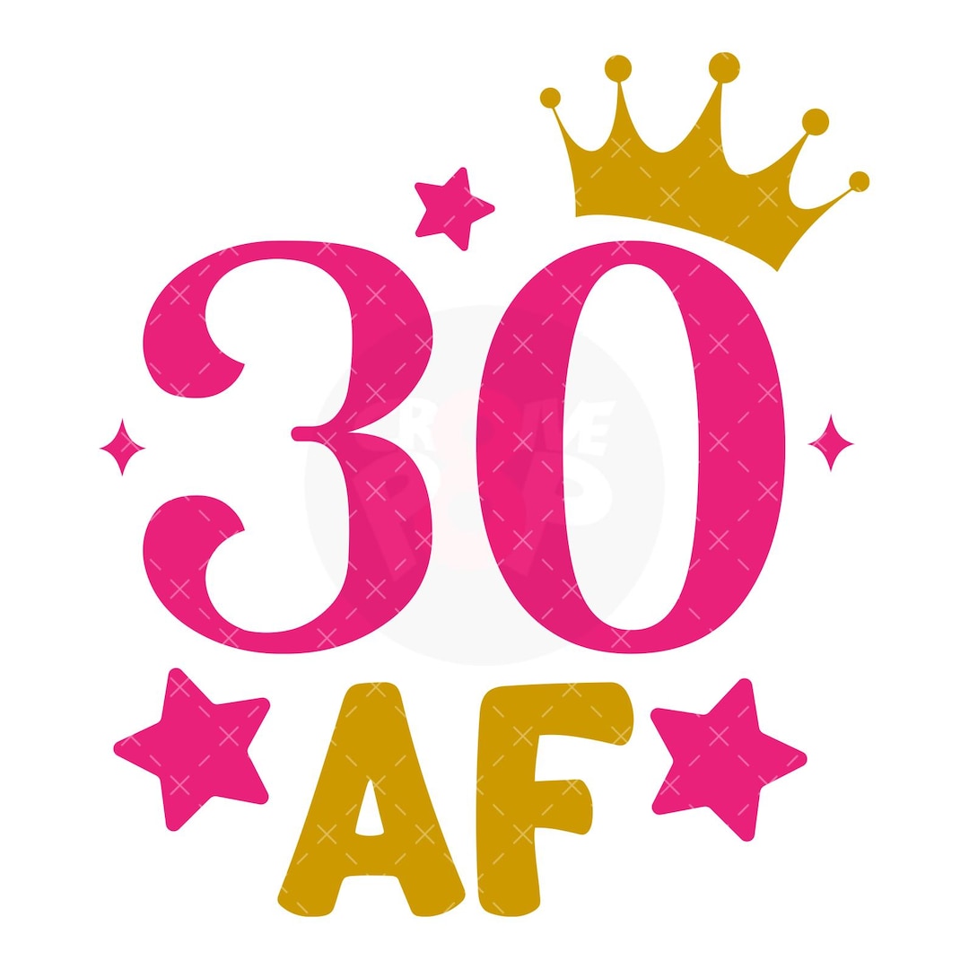 30 AF Svg, 30 AF Png, 30th Birthday Svg, Birthday Queen Svg, Birthday ...