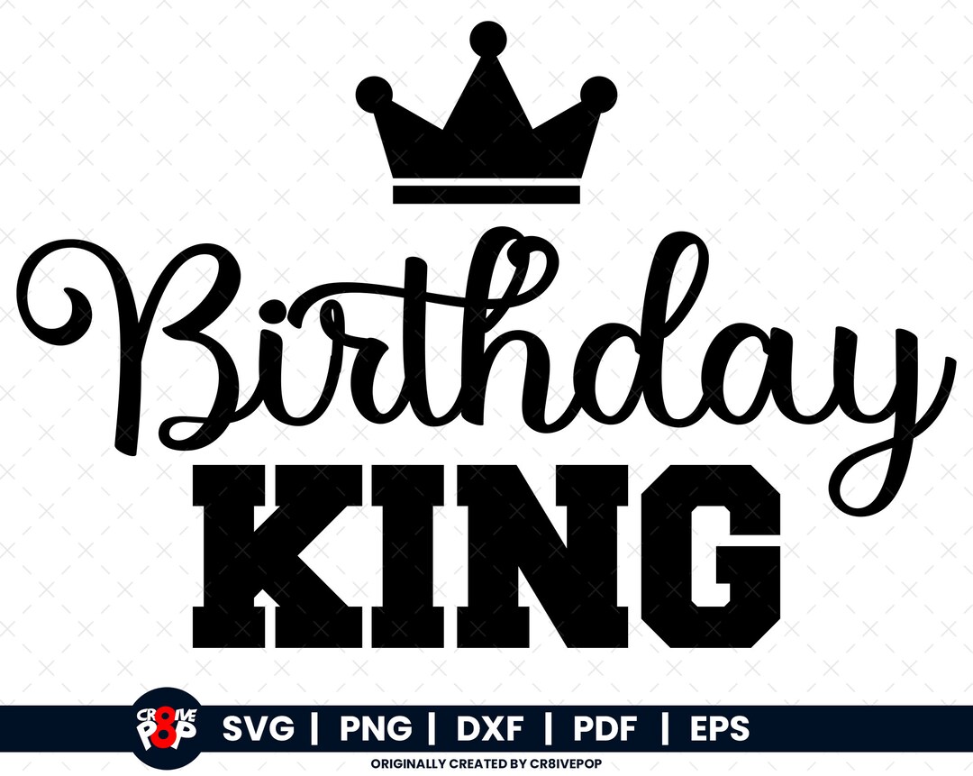 Birthday King SVG | King Svg, King Birthday Svg, the Birthday King Svg ...