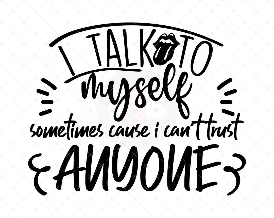 I Talk to Myself, Funny Quotes Svg, Sarcastic Svg, Funny Sayings Svg ...