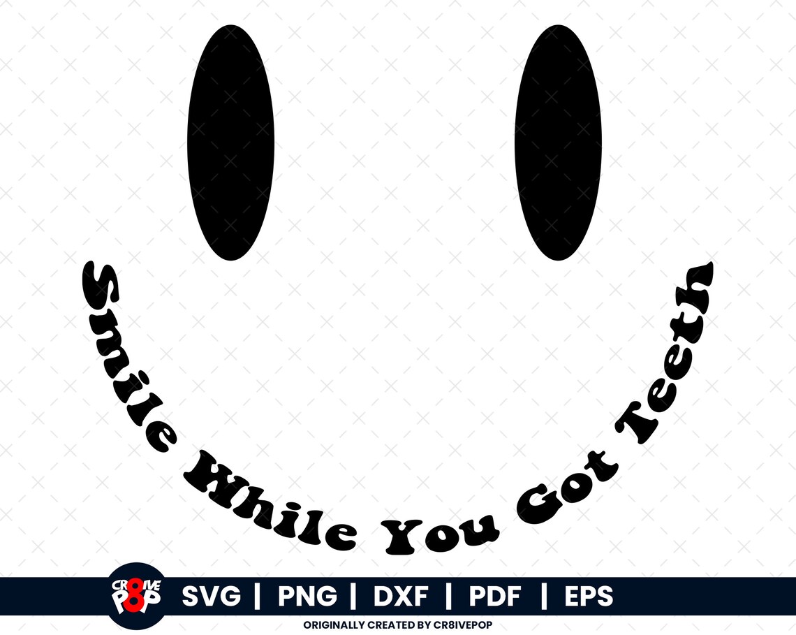 Smile While You Got Teeth Svg Pngdxfpdfeps Clipart Smile While You Got Teeth Emoji Cricut