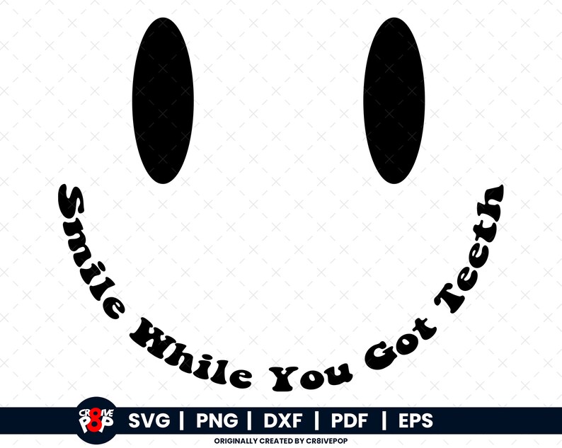Smile While You Got Teeth SVG | Png,dxf,pdf,eps, Clipart Smile While ...