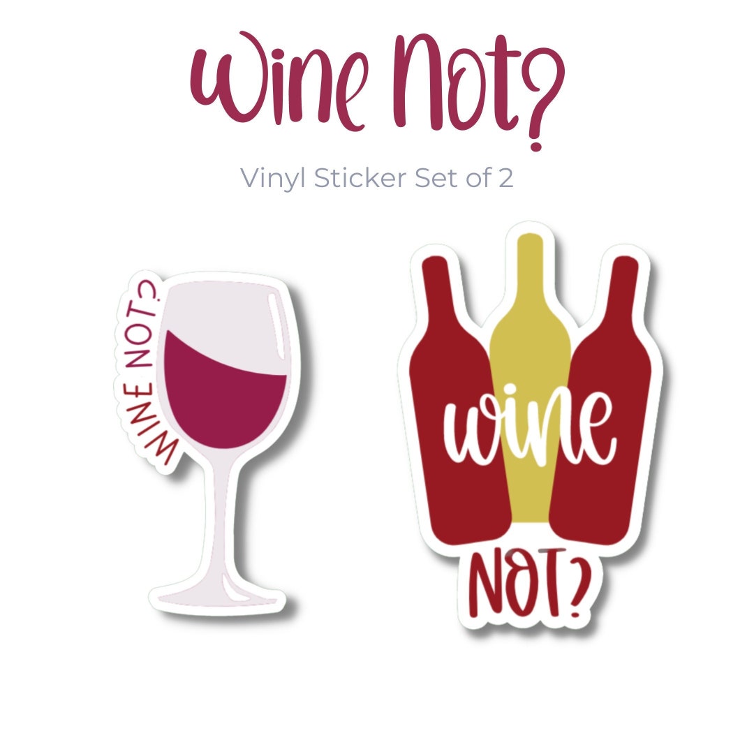 Wine Not? Sticker Set of 2 Stickers Vinyl Water-resistant Sticker, Wine ...