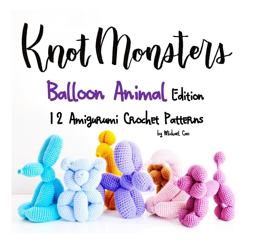 12 Crochet Balloon Animal Patterns! EBOOK PDF Knotmonsters: Balloon ...