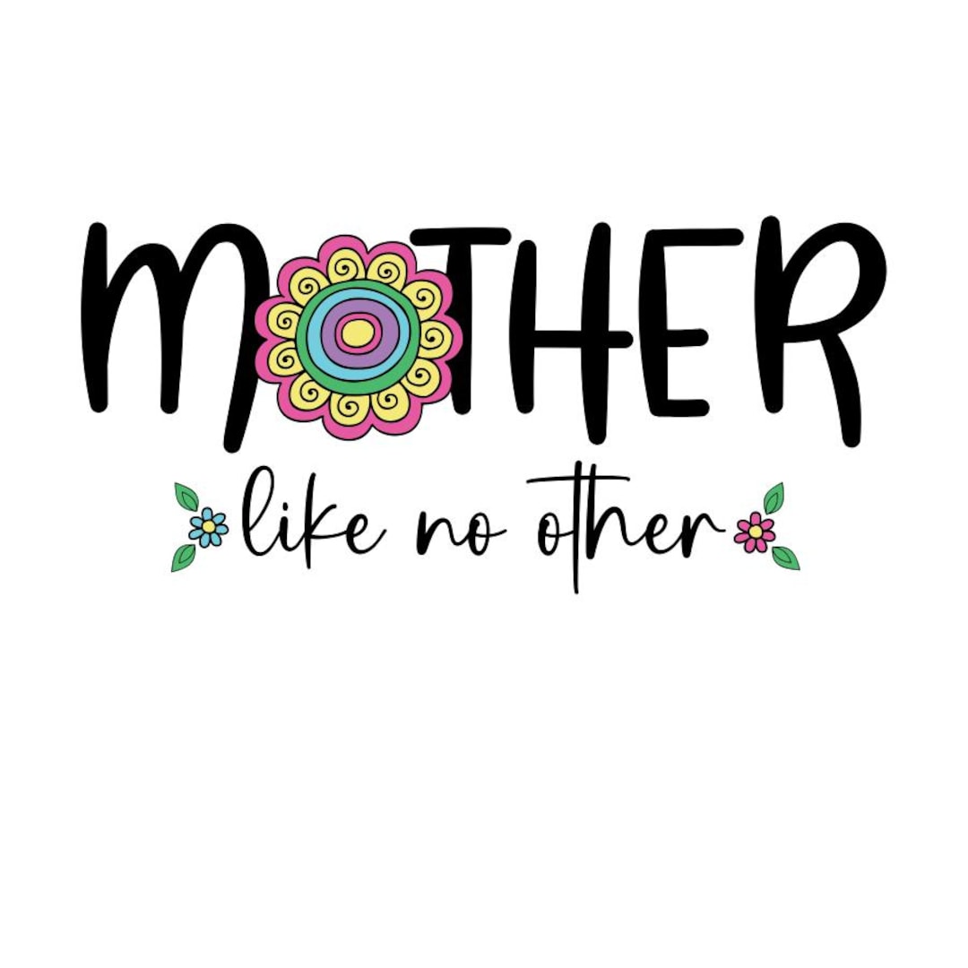 Mother Like No Other SVG – Mother's Day T-shirt Design (digital ...